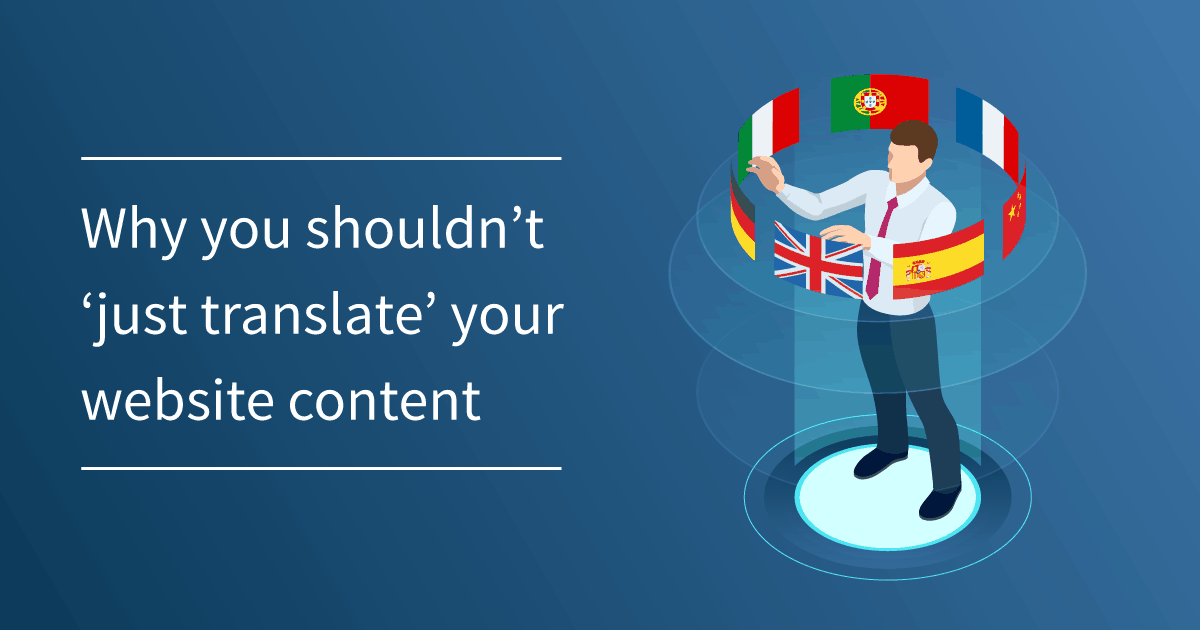 Why you shouldn’t ‘just translate’ your content